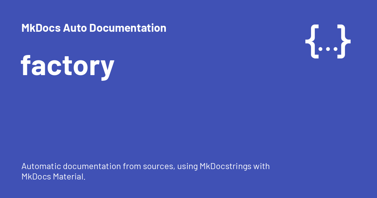 factory - MkDocs Auto Documentation